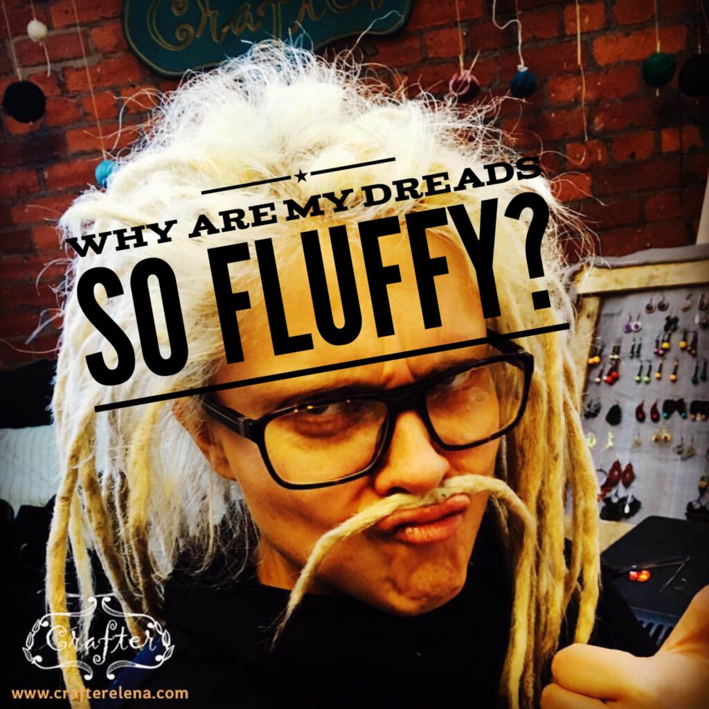 Why are my dreads so Fluffy? - CrafterElena