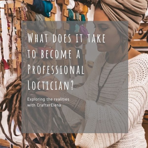 What does it take to become a Professional Loctician? - CrafterElena